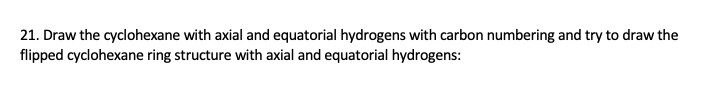 SOLVED: Draw the cyclohexane with axial and equatorial hydrogens with ...