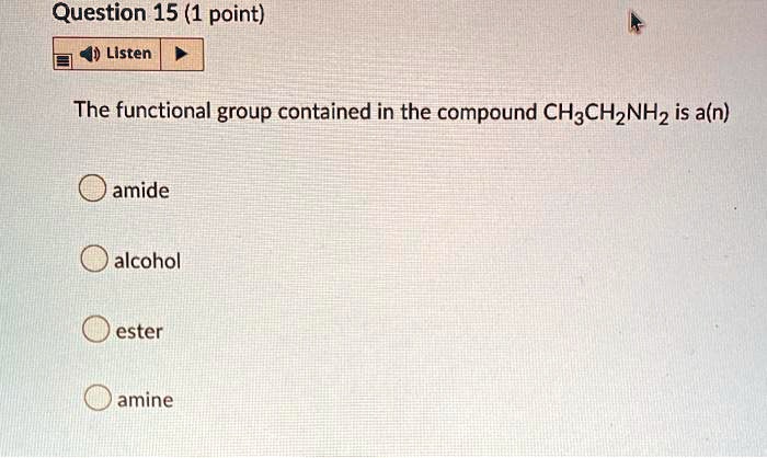 SOLVED: The functional group contained in the compound CH3CH2NH2 is an ...