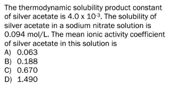 The thermodynamic solubility product constant of silver acetate is 4.0 ...