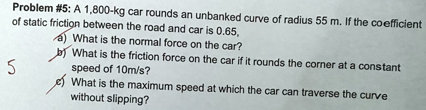 SOLVED: Problem #5: A 1,800-kg car rounds an unbanked curve of radius ...