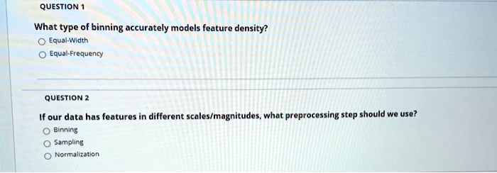 Solved Question What Type Of Binning Accurately Models Feature Ensity Equal Width Equal
