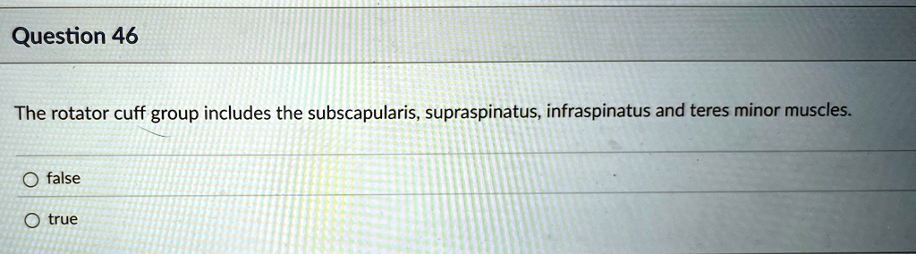 Question 46 The rotator cuff group includes the subscapularis ...