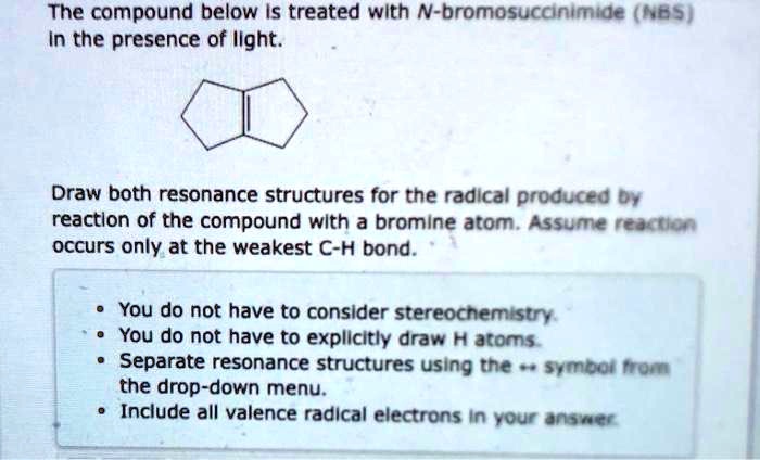 SOLVED: The compound below is treated with N-bromosuccinimide (NBS) in ...