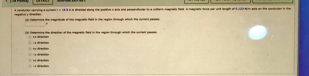 SOLVED: DETAILS A conductor carrying a current I=15.9 A Is directed along the positive x axls ...