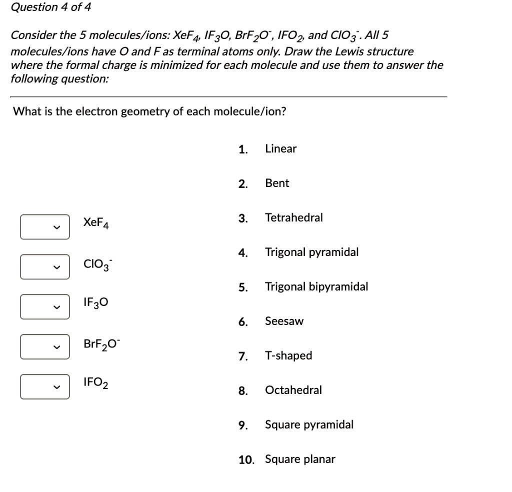 SOLVED: Consider the 5 molecules/ions: XeF4, IF3O, BrF2O, IFO2, and ClO3-. All 5 molecules/ions ...