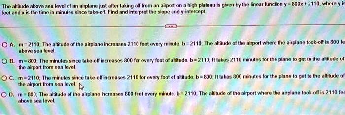 SOLVED: The altitude above sea level of an airplane just after taking ...