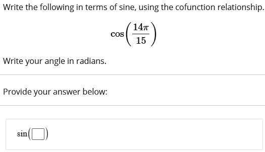 SOLVED: Write the following in terms of sine, using the cofunction relationship 14T COS 15 Write ...