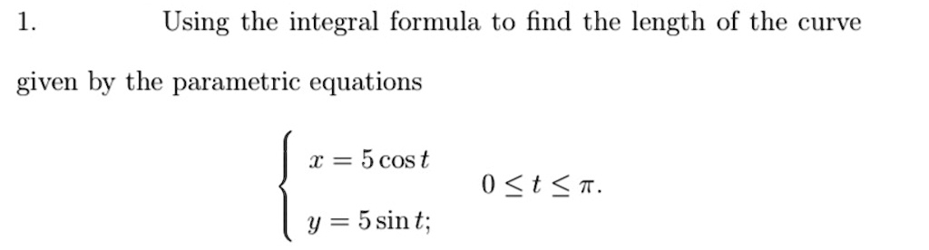 SOLVED: Using the integral formula to find the length of the curve 1 ...