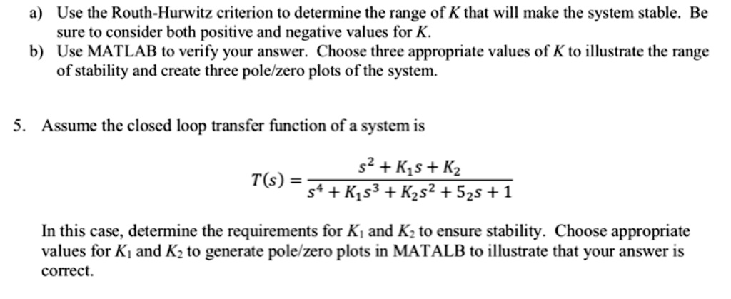 a) Use the Routh-Hurwitz criterion to determine the range of K that ...