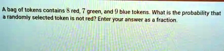 SOLVED: A bag of tokens contains 8 red, green, and blue tokens. What is ...