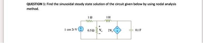 SOLVED: QUESTION: Find the sinusoidal steady-state solution of the circuit given below by using ...