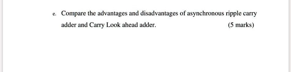 SOLVED: e. Compare the advantages and disadvantages of asynchronous ripple carry adder and Carry ...