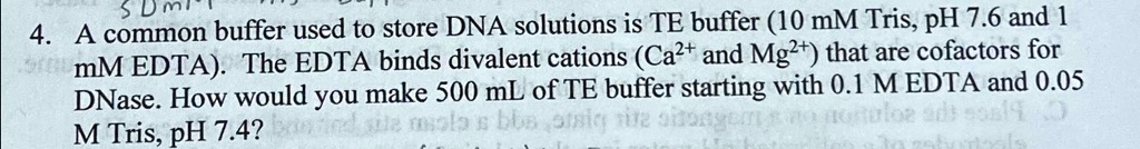 SOLVED: A common buffer used to store DNA solutions is TE buffer Tris ...