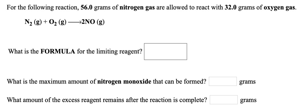 SOLVED: For the following reaction, 56.0 grams of nitrogen gas are allowed to react with 32.0 ...