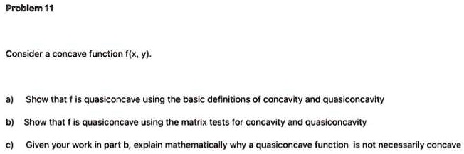 SOLVED: Problem 11 Consider concave function f(x, y): Show that f is ...
