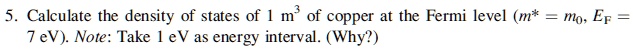5. Calculate the density of states of 1 m³ of copper at the Fermi level ...