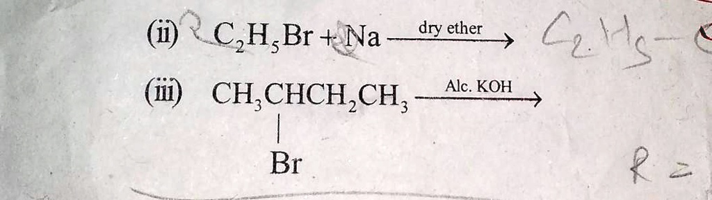 SOLVED: dry ether, Alc. KOH (m), C2HBr + Na, dry ether, C2H5OH ...