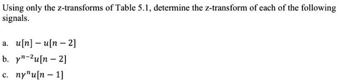 SOLVED: Using only the z-transforms of Table 5.1, determine the z-transform of each of the ...