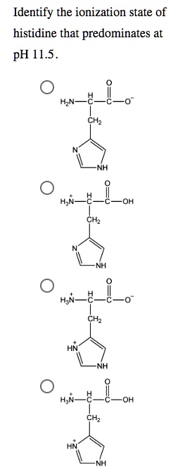 identify the ionization state of histidine that predominates at ph 115 ...