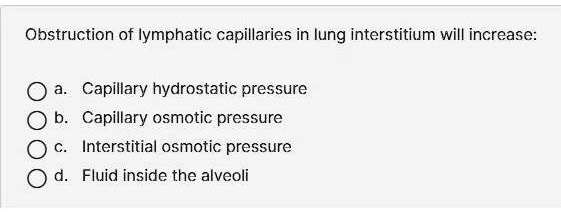 Obstruction of lymphatic capillaries in lung interstitium will increase ...