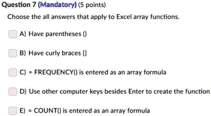 SOLVED: Question 7 (Mandatory) (5 points) Choose the all answers that apply to Excel array ...