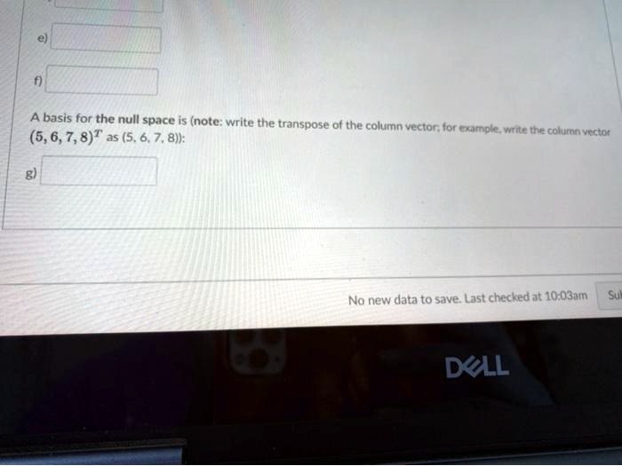 SOLVED: A basis for the null space is (note write the transpose of the ...