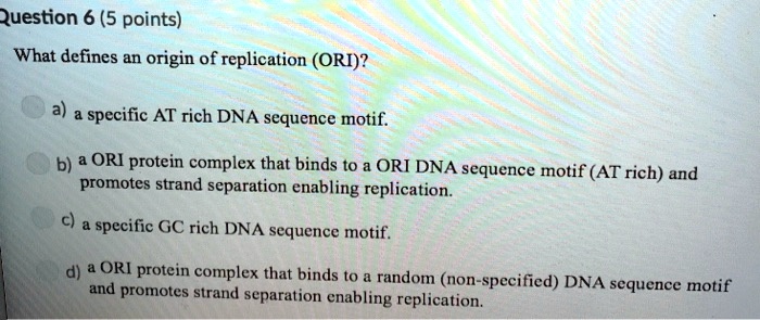 SOLVED:Question 6 (5 points) What defines an origin of replication (ORI ...