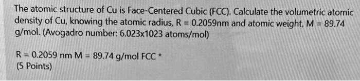 SOLVED: The atomic structure of Cu is Face-Centered Cubic (FCC ...