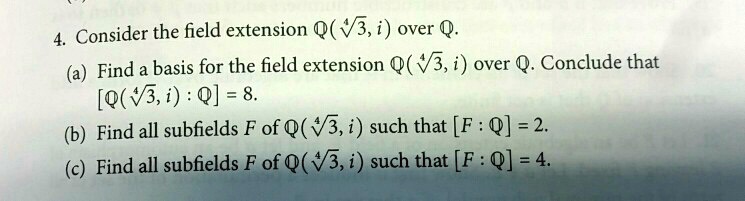 4. Consider the field extension Q(√(3), i) over Q. (a) Find a basis for the field extension Q(√ ...