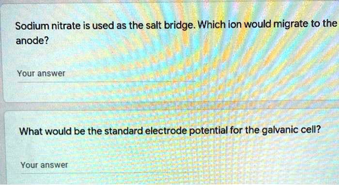 SOLVED:Sodium nitrate is used as the salt bridge. Which ion would ...