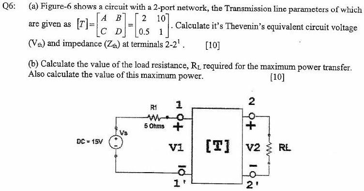 q6 a figure 6 shows a circuit with a 2 port network the transmission line parameters of which 10 ...