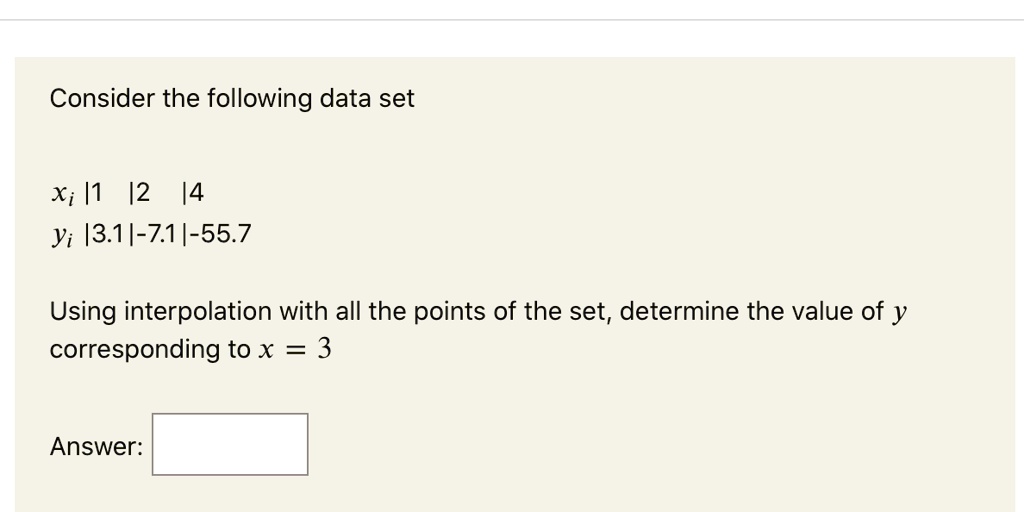 SOLVED: Consider the following data set Xi |1 12 14 Yi 13.1/-7.1|-55.7 Using interpolation with ...