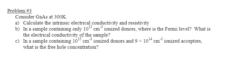 problem3 consider gaas at 300k a calculate the intrinsic electrical conductivity and resistivity ...