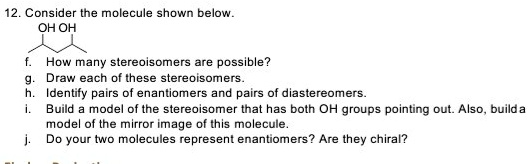 SOLVED: Consider the molecule shown below: OH OH How many stereoisomers ... SOLVED: Consider the molecule shown below: OH OH How many stereoisomers ...