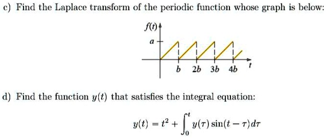 SOLVED: Find the Laplace transform of the periodic function whose graph is below: 26 3b d) Find ...