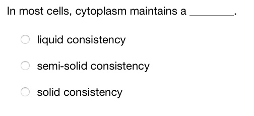 SOLVED: In most cells, cytoplasm maintains a liquid consistency semi ...