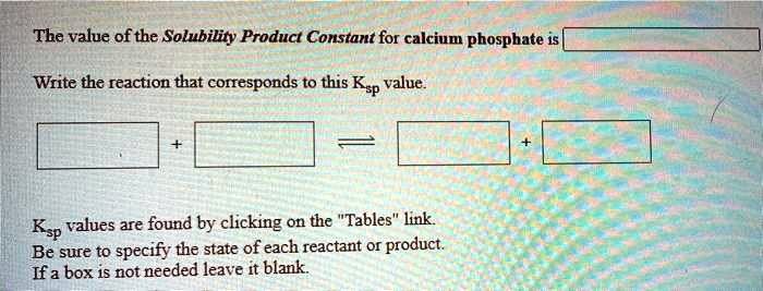 the value of the solubility product constant for calcium phosphate is ...