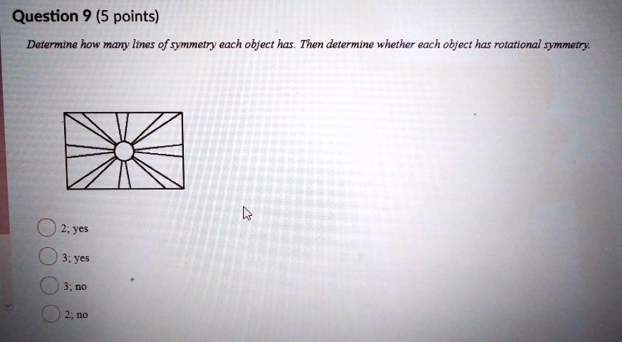 SOLVED: Question 9 (5 points) Determine how many lines of symmetry each ... SOLVED: Question 9 (5 points) Determine how many lines of symmetry each ...