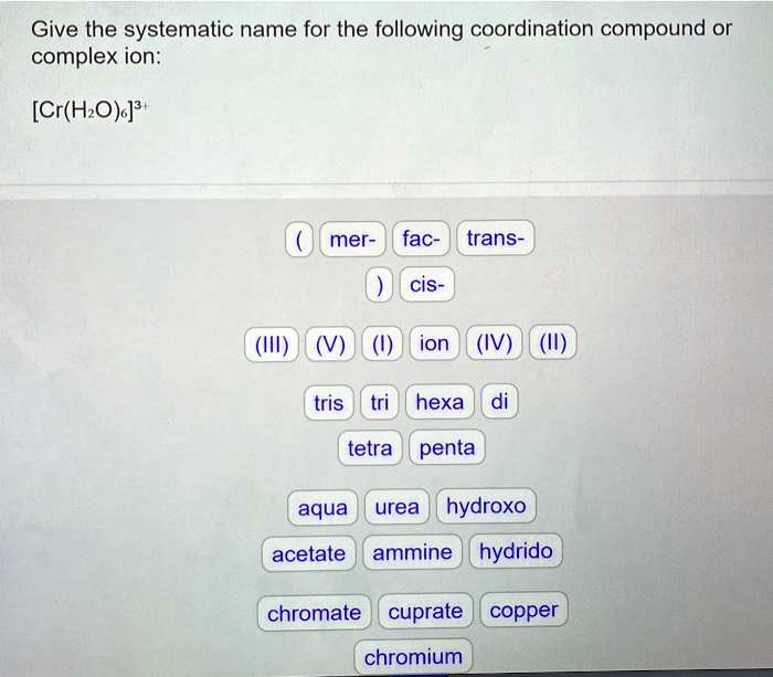 give the systematic name for the following coordination compound or ...
