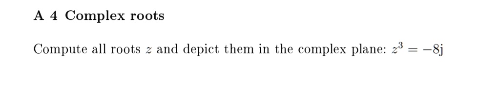 SOLVED: A 4 Complex roots Compute all roots and depict them in the ...