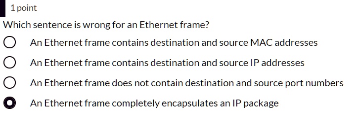 1point Which sentence is wrong for an Ethernet frame? An Ethernet frame ...