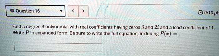 SOLVED: Question 16 Given a degree 3 polynomial with real coefficients, we need to find the ...