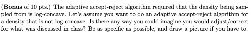 Solved Bonus Of 10 Pts The Adaptive Accept Reject Algorithm Required That The Density Being