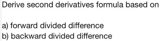 SOLVED: Derive second derivatives formula based on a) forward divided ...