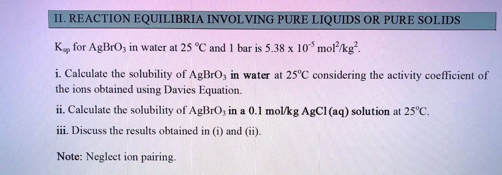 II. REACTION EQUILIBRIA INVOLVING PURE LIQUIDS OR PURE SOLIDS Ksp for ...