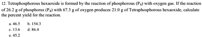SOLVED: 12. Tetraphosphorous hexaoxide formed by the reaction of ...