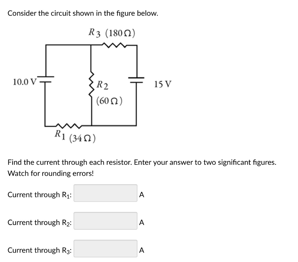 SOLVED: Consider the circuit shown in the figure below: R3 (1802) 10.0 V R2 (602) 15 V R1 (342 ...