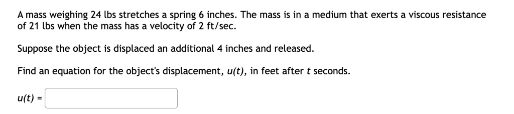 SOLVED: A mass weighing 24 lbs stretches a spring 6 inches. The mass is ...