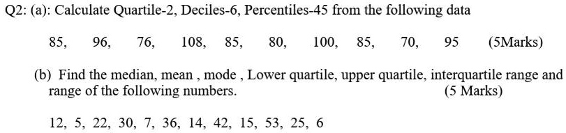 SOLVED: Q2: (a): Calculate Quartile-2, Deciles-6, Percentiles-45 from ...