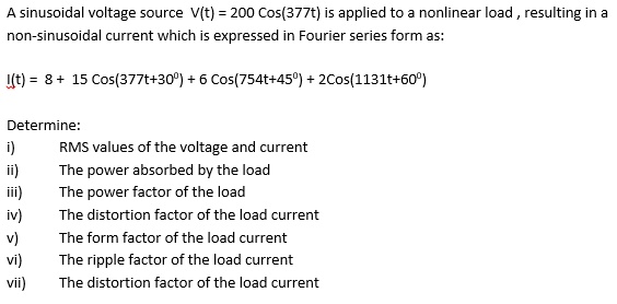 A sinusoidal voltage source V(t) = 200 cos(377t) is applied to a ...